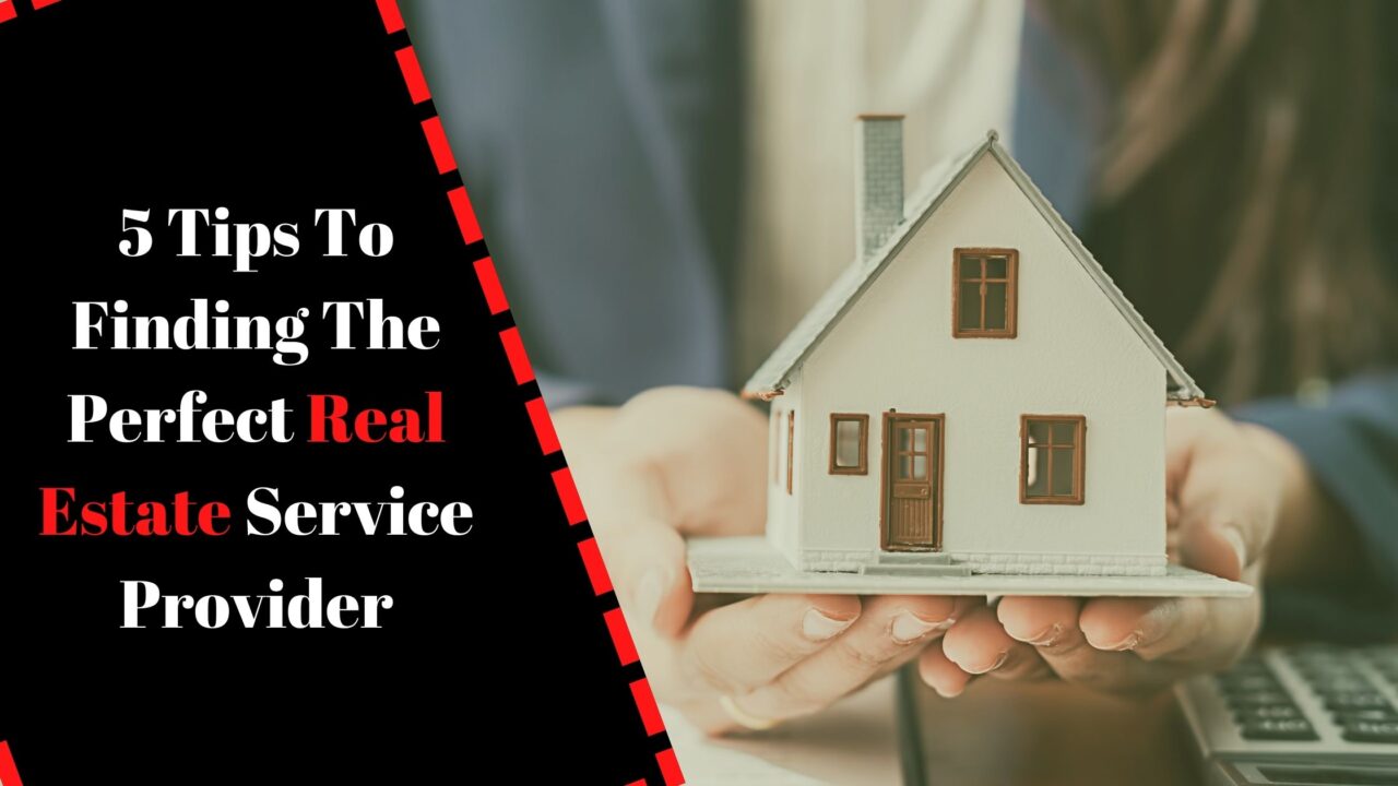10 Tips To Finding The Perfect Real Estate Service Provider