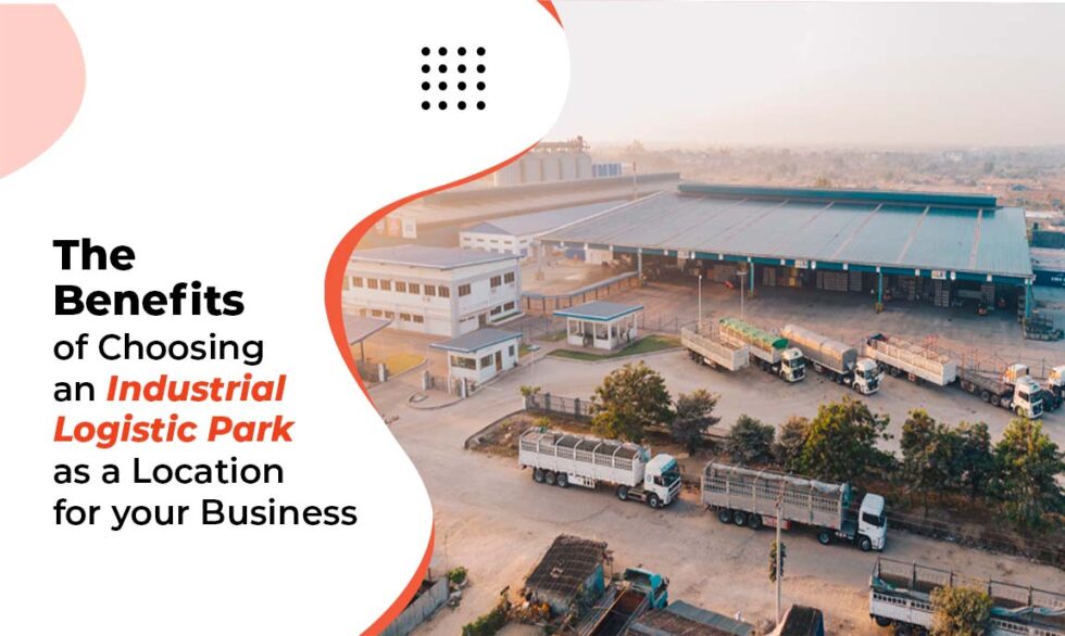 Benefits of Choosing an Industrial Logistic Park