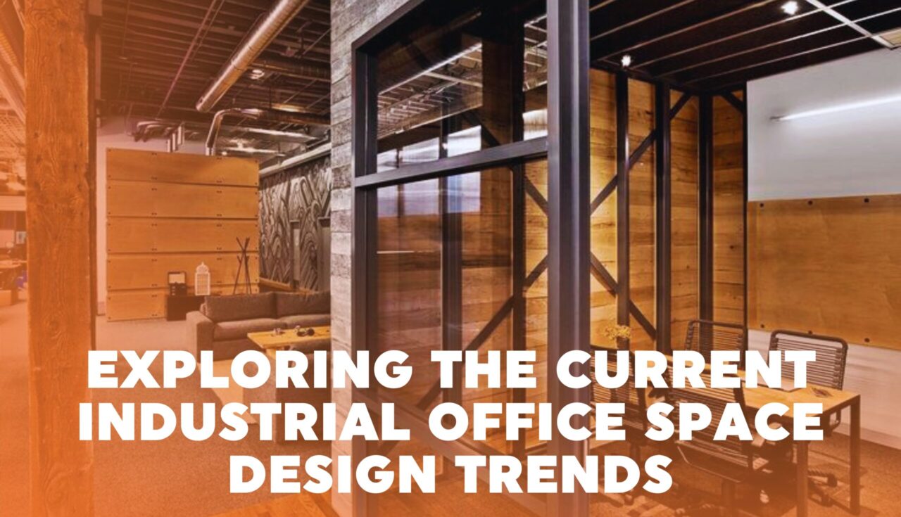 Exploring the Current Industrial Office Space Design Trends - Ganesh ...