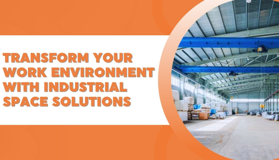Transform Your Work Environment with Industrial Space Solutions ...