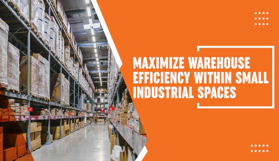 Maximize Warehouse Efficiency within Small Industrial Spaces - Ganesh ...