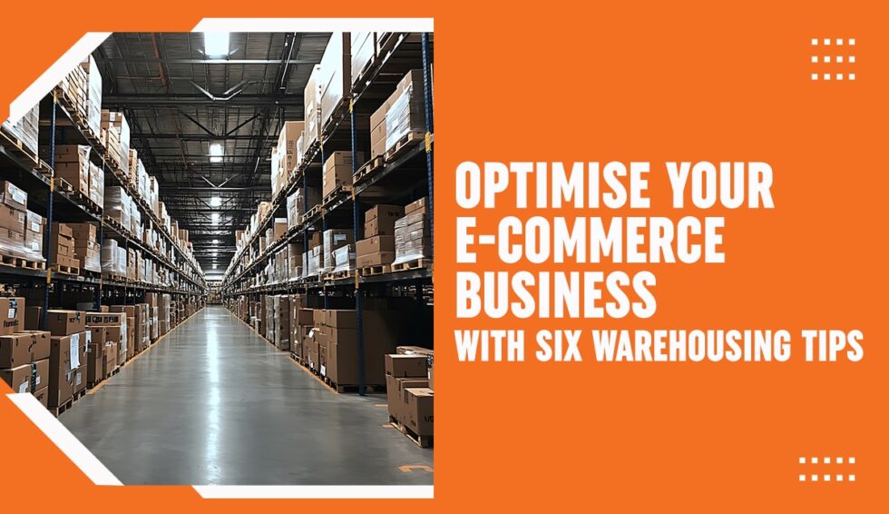 Optimise Your E-Commerce Business with Six Warehousing Tips - Ganesh ...