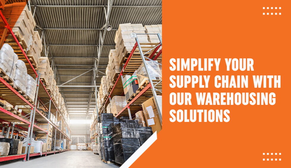 Simplify Your Supply Chain with Our Warehousing Solutions
