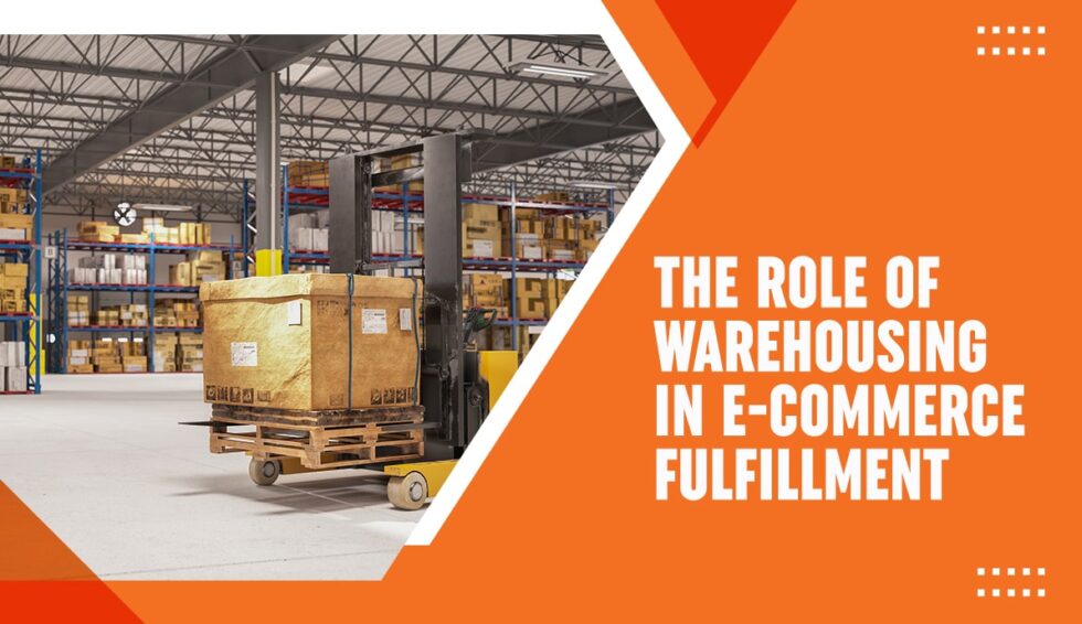 The Role of Warehousing in E-commerce Fulfillment