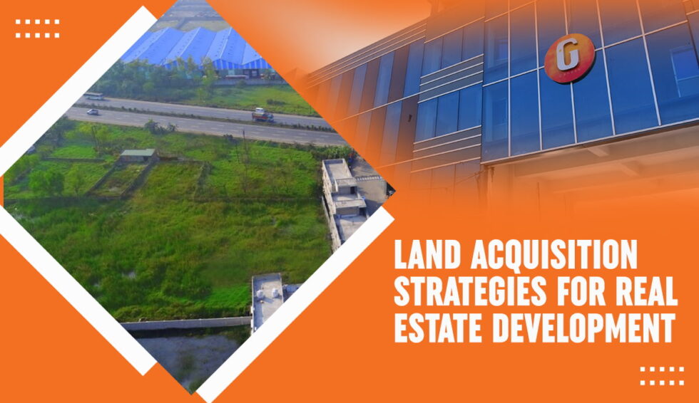Land Acquisition Strategies for Real Estate Development
