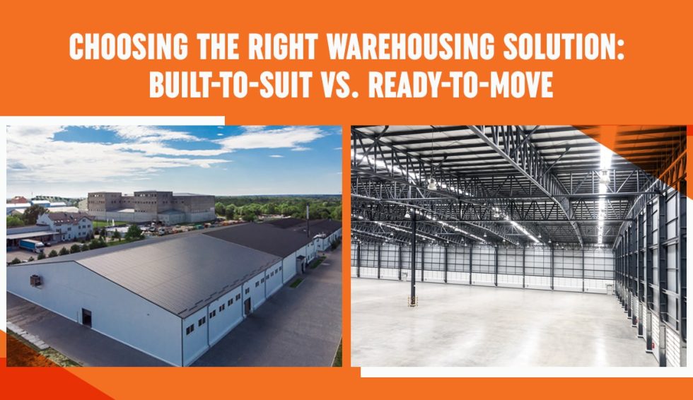 Choose the Right Warehousing - Built-to-Suit vs Ready-to-Move