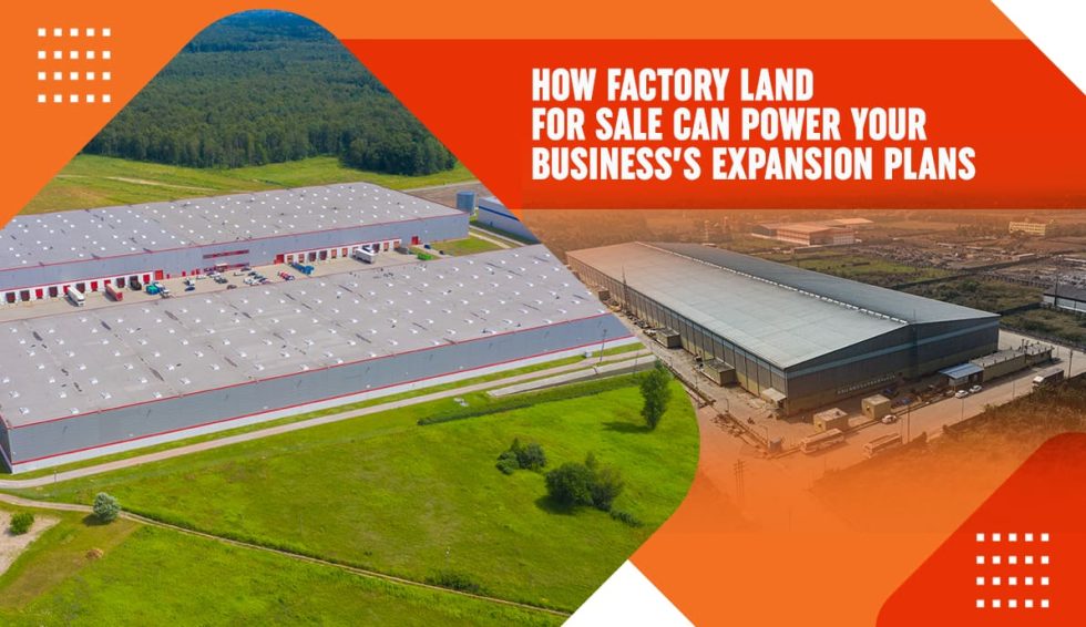 How Factory Land for Sale Can Power Your Business’s Expansion