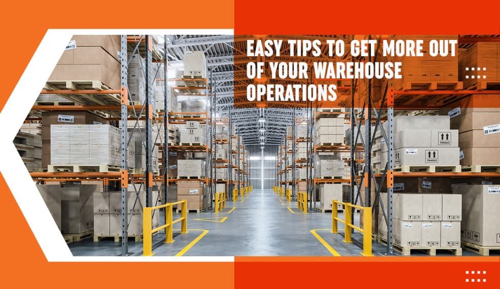 Easy Tips to Get More Out of Your Warehouse Operations